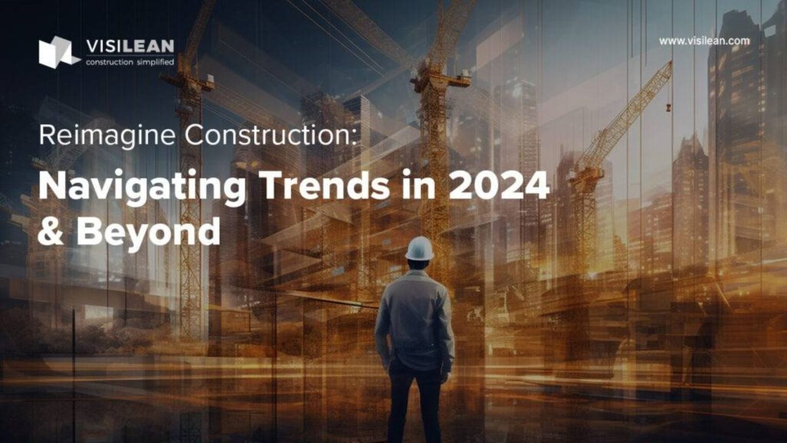 Reimagine Construction 2024: Navigating Trends and Beyond - VisiLean